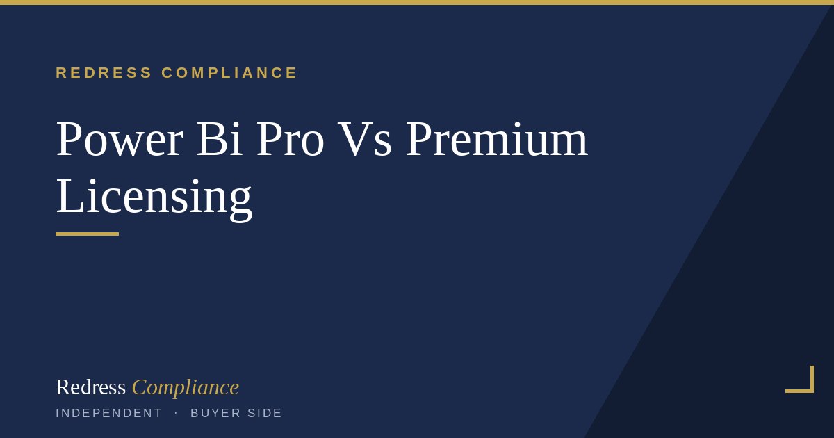 Power BI Pro vs Premium per User vs Premium | Redress Compliance